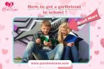 How to get a girlfriend in school ? - Pure Love Zone
